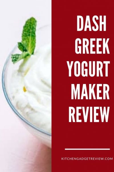 Dash Greek Yogurt Maker Review: Review, Instructions, Tips and More
