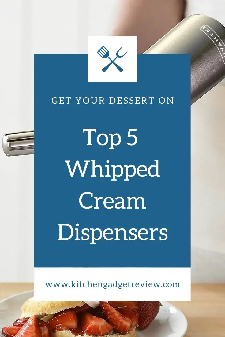 Best Whipped Cream Dispenser: Top 5 Picks - Kitchen Gadget Reviews
