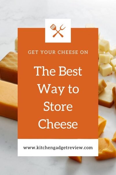 How to Store Cheese: Keep it Fresher Longer - Kitchen Gadget Reviews